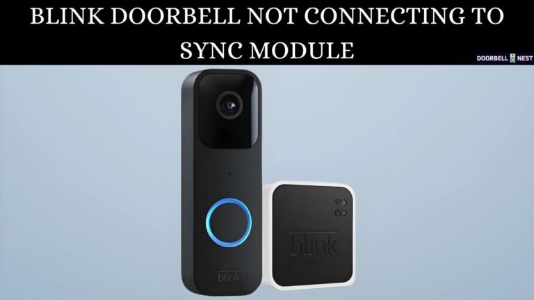 Blink Doorbell Not Connecting To Sync Module: A Troubleshooting Guide